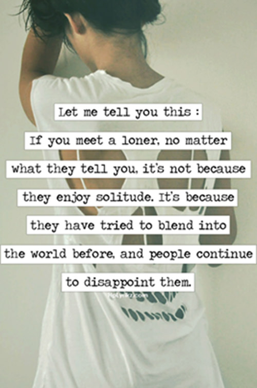 Truths #362: If you meet a loner, no matter what they tell you, it's ...